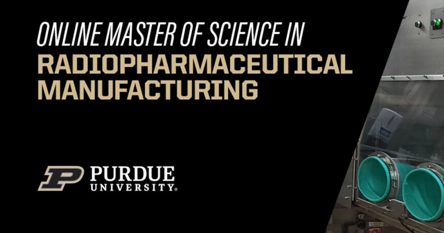 Purdue’s new online master’s in radiopharmaceutical manufacturing gives ...